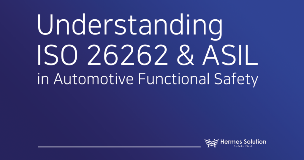 Understanding ISO 26262 & ASIL in Automative Functional Safety - Hermes Solution