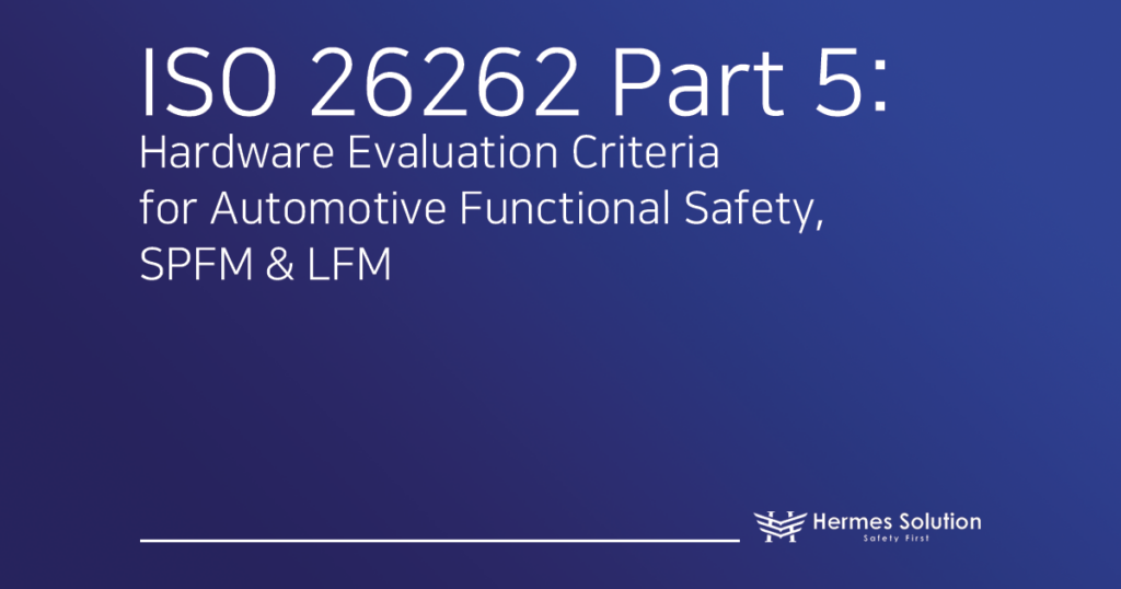 ISO 26262 Part 5: Hardware Evaluation Criteria for Automotive Functional Safety, SPFM & LFM ...